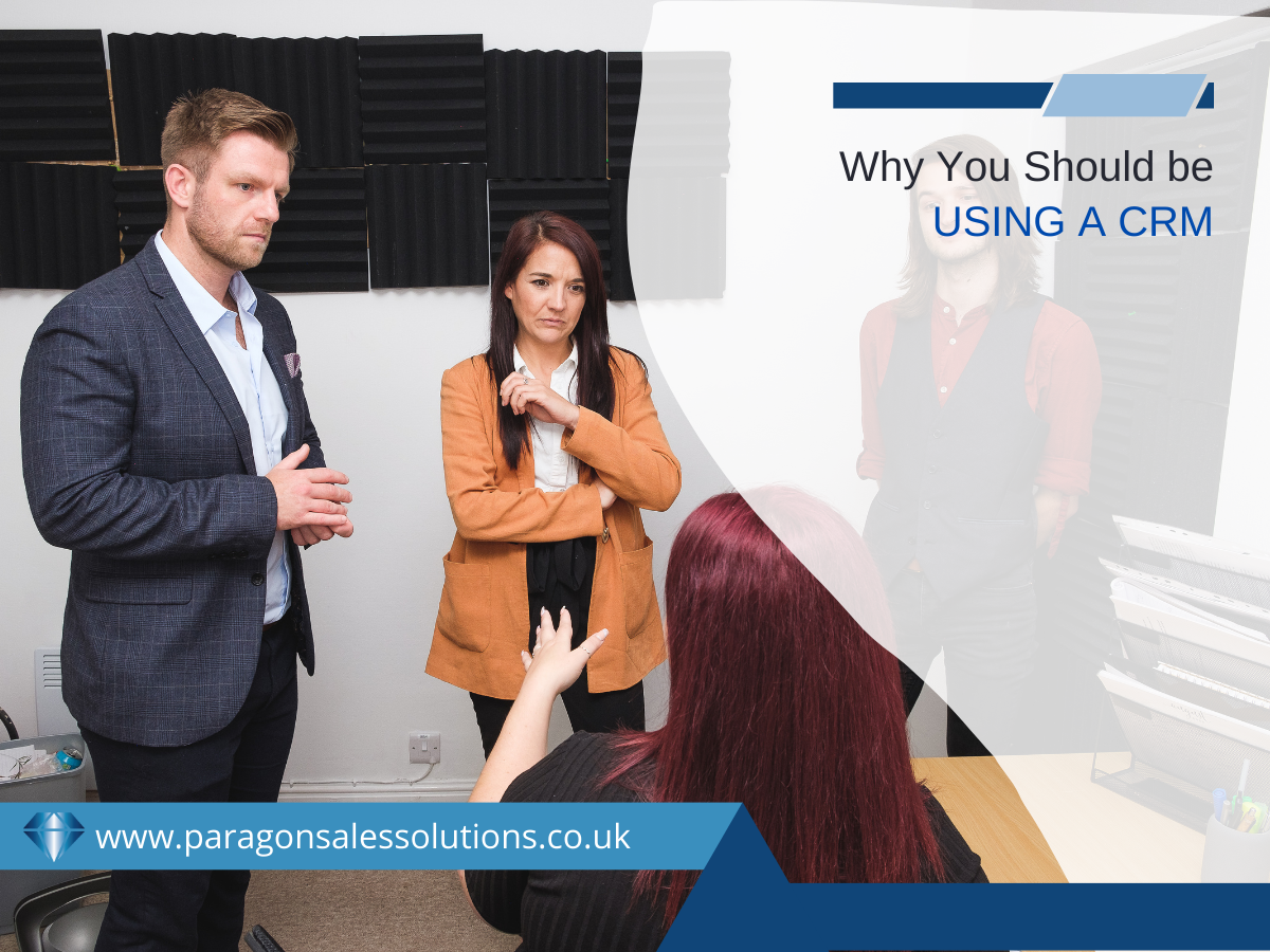 Why You Should Be Using A Crm Paragon Sales Solutions