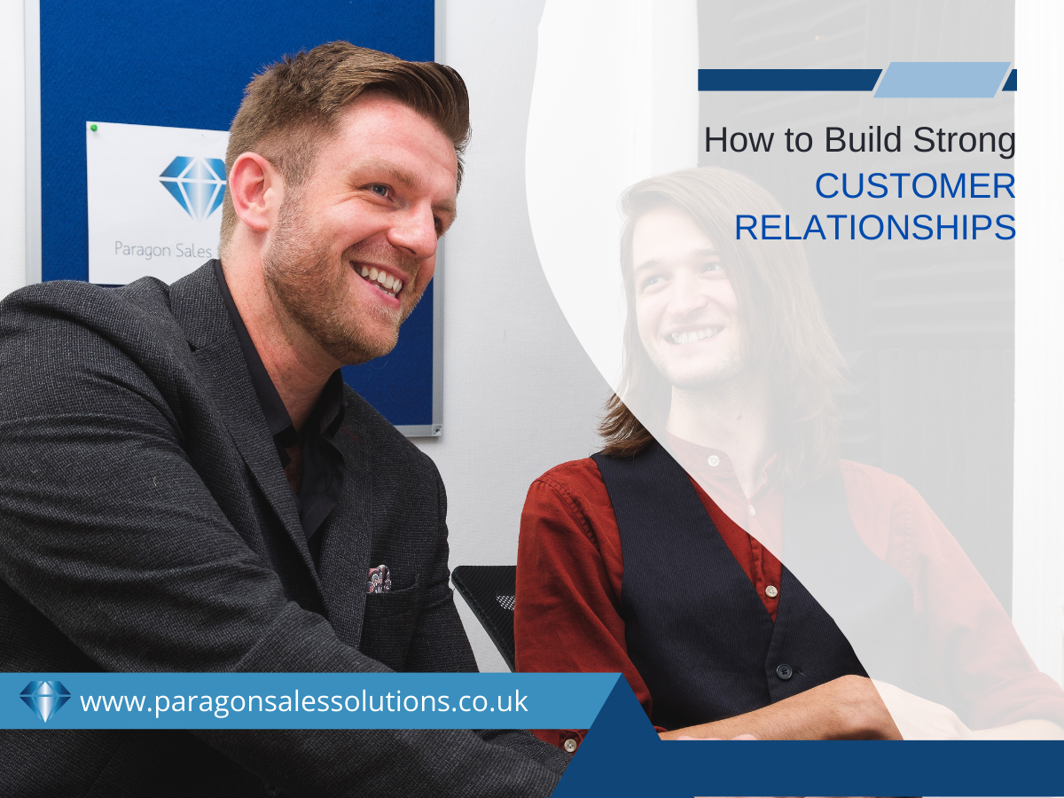 How to Build Strong Customer Relationships - Paragon Sales Solutions